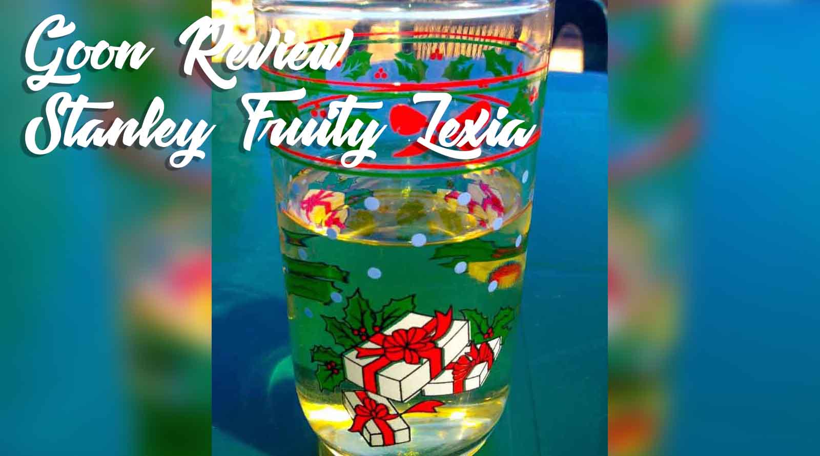 Stanley Fruity Lexia Cask | Goon (Box Wine) Review